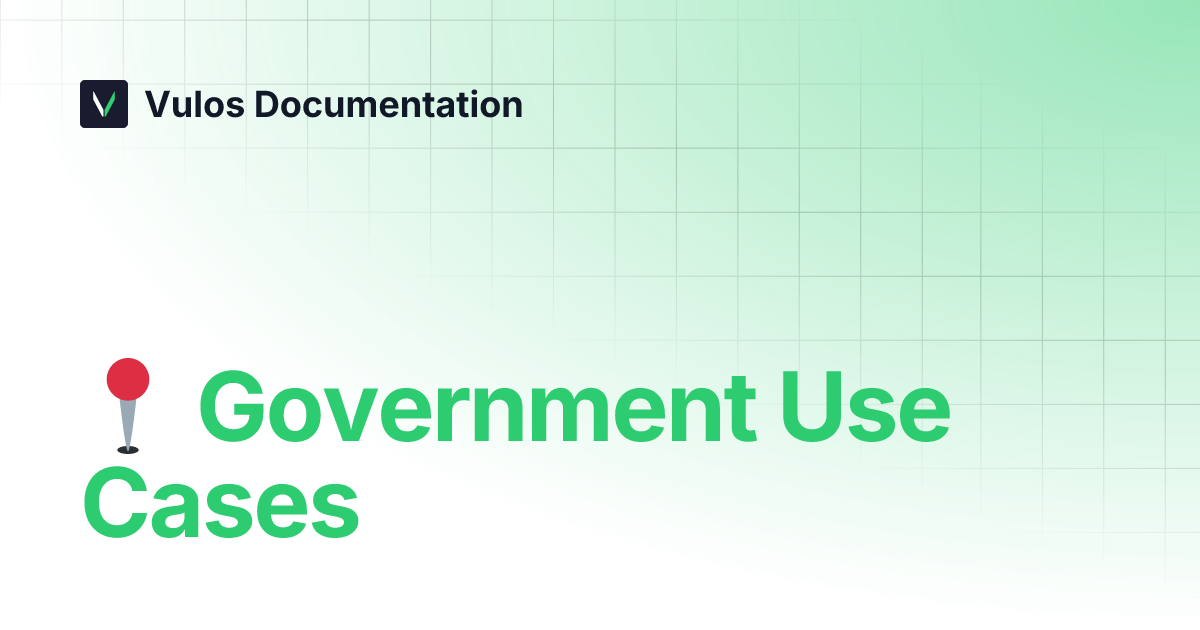 📍 Government Use Cases | Vulos Documentation